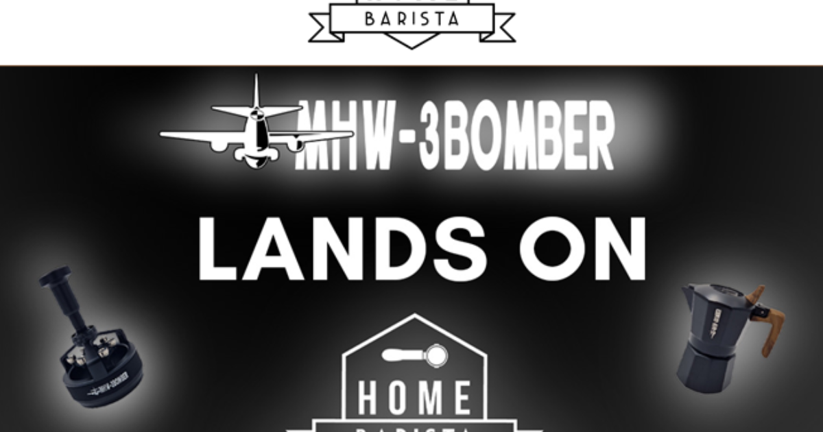 MHW-3BOMBER has landed. | Home Barista